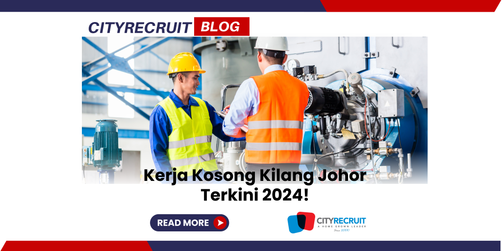 Kerja Kosong Kilang Johor Terkini 2024! - CityRecruit