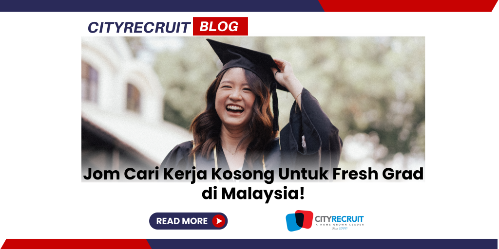 Jom Cari Kerja Kosong Untuk Fresh Grad di Malaysia! - CityRecruit