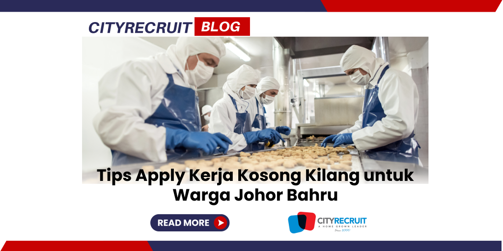 Tips Apply Kerja Kosong Kilang untuk Warga Johor Bahru - CityRecruit