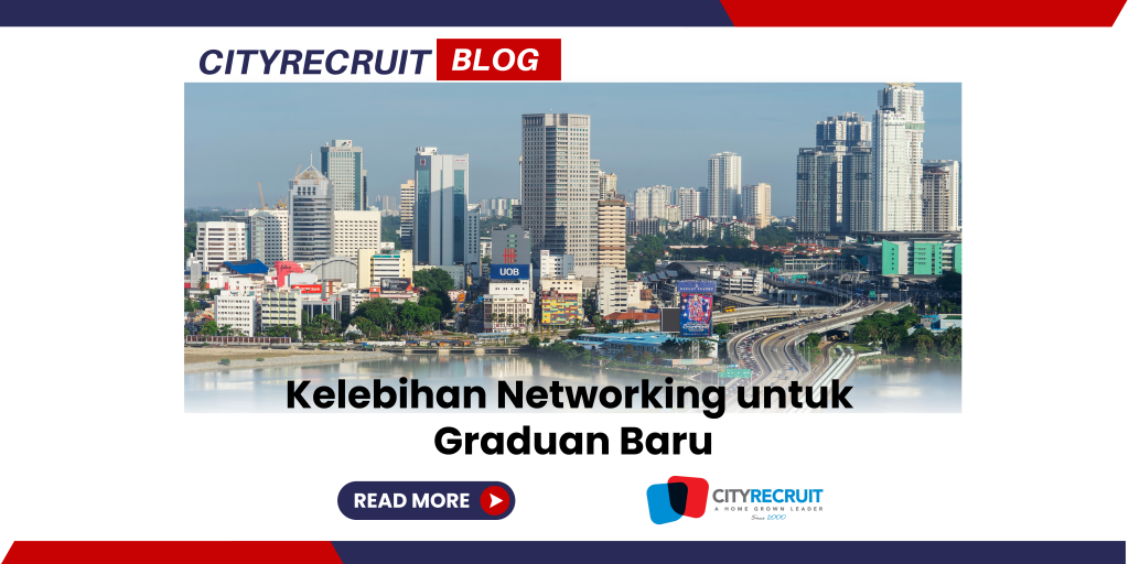 Kelebihan Networking untuk Graduan Baru - CityRecruit