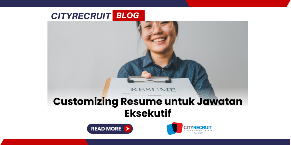 Customizing Resume untuk Jawatan Eksekutif - CityRecruit